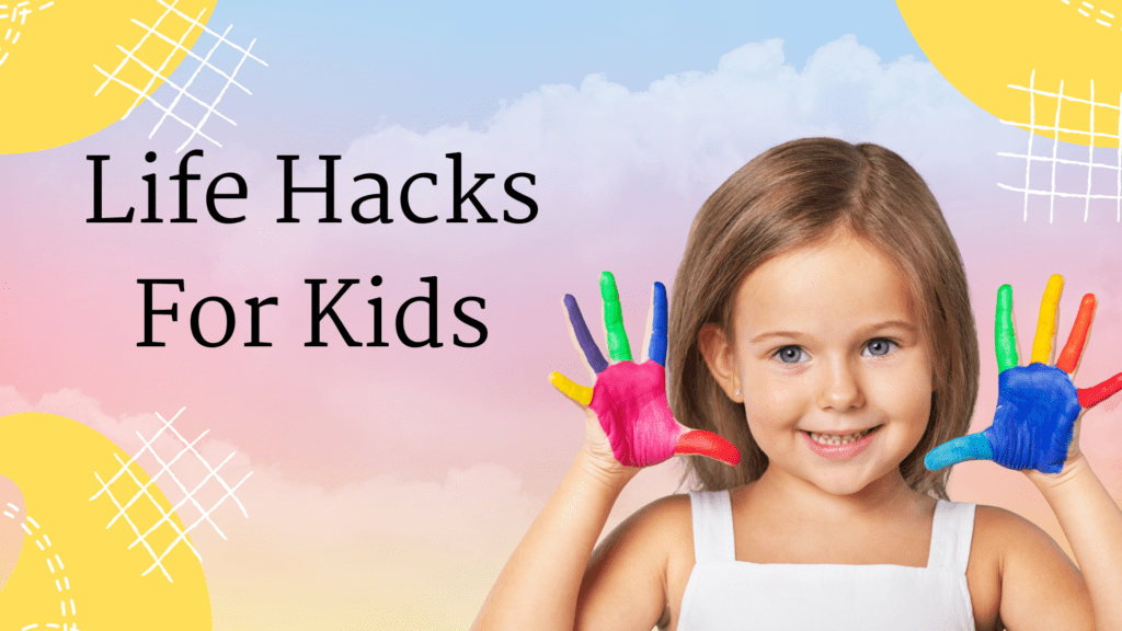 Simple Life Hacks for Kids - SixMedium