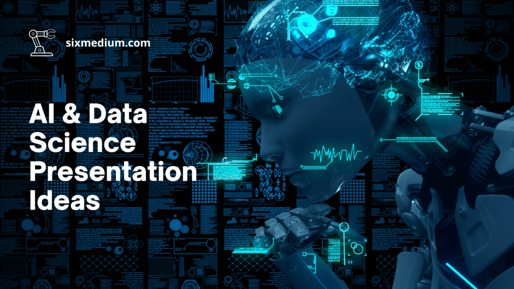 30+ Exciting AI & Data Science Presentation Ideas - SixMedium