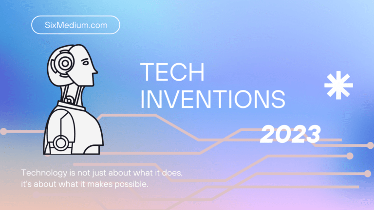 10 Astonishing Tech Inventions of 2023 You Need to See! - SixMedium