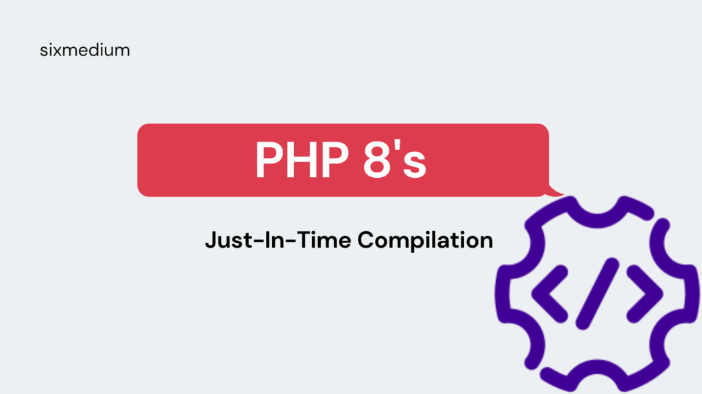 Exploring PHP 8's Just-In-Time Compilation - SixMedium Exploring PHP 8's Just-In-Time Compilation - SixMedium