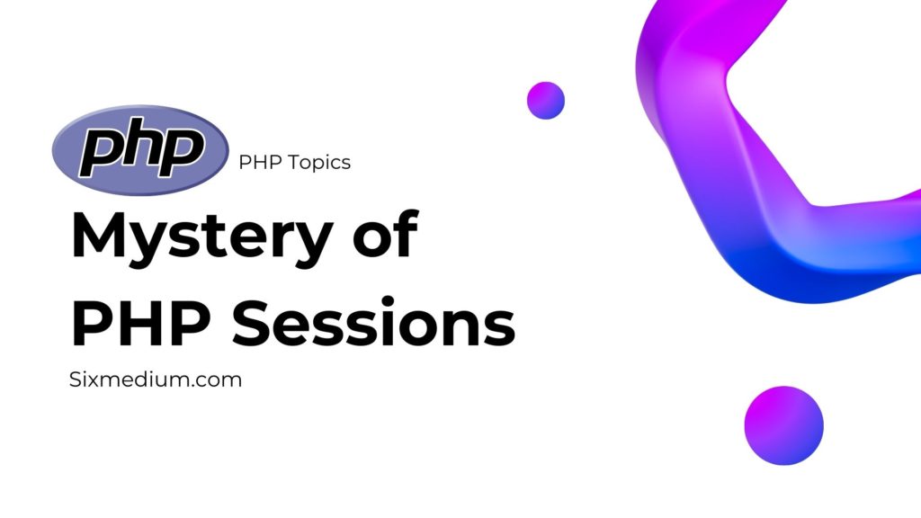 Mystery of PHP Sessions: Everything You Need to Know - SixMedium