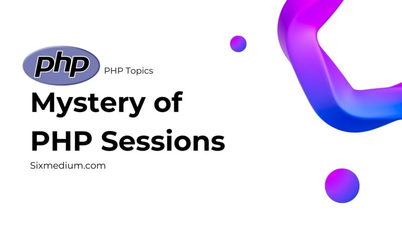 Mystery of PHP Sessions: Everything You Need to Know - SixMedium